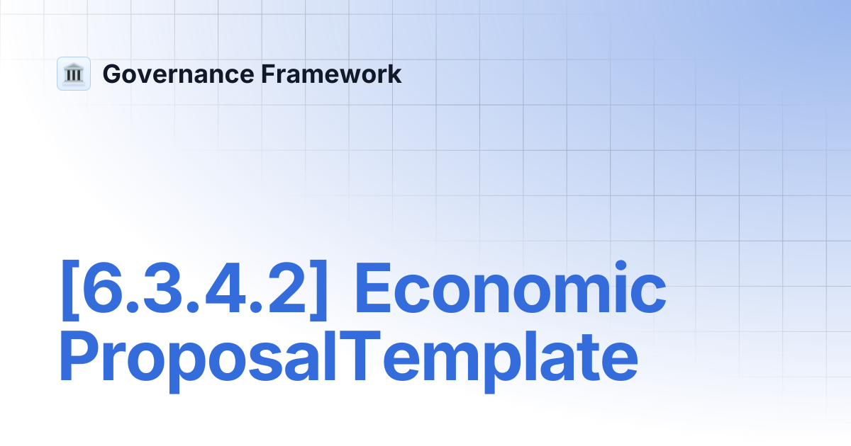 [6.3.4.2] Economic ProposalTemplate | Governance Framework