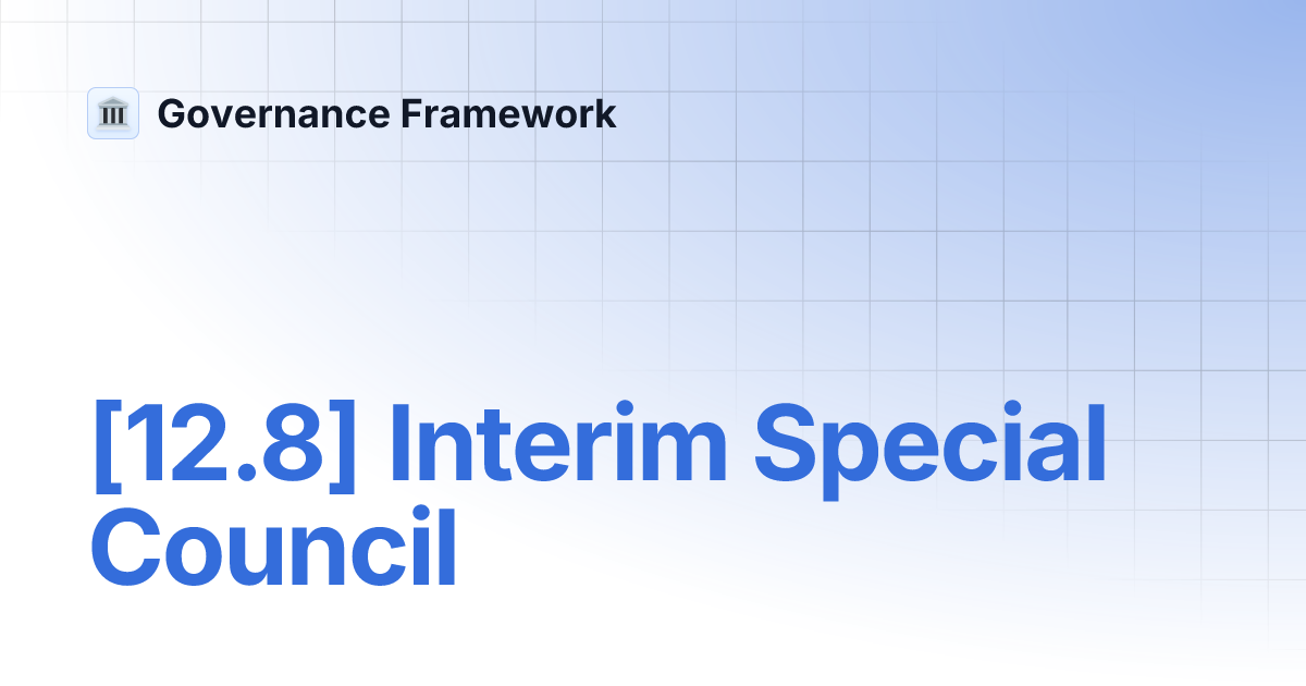[12.8] Interim Special Council | Governance Framework