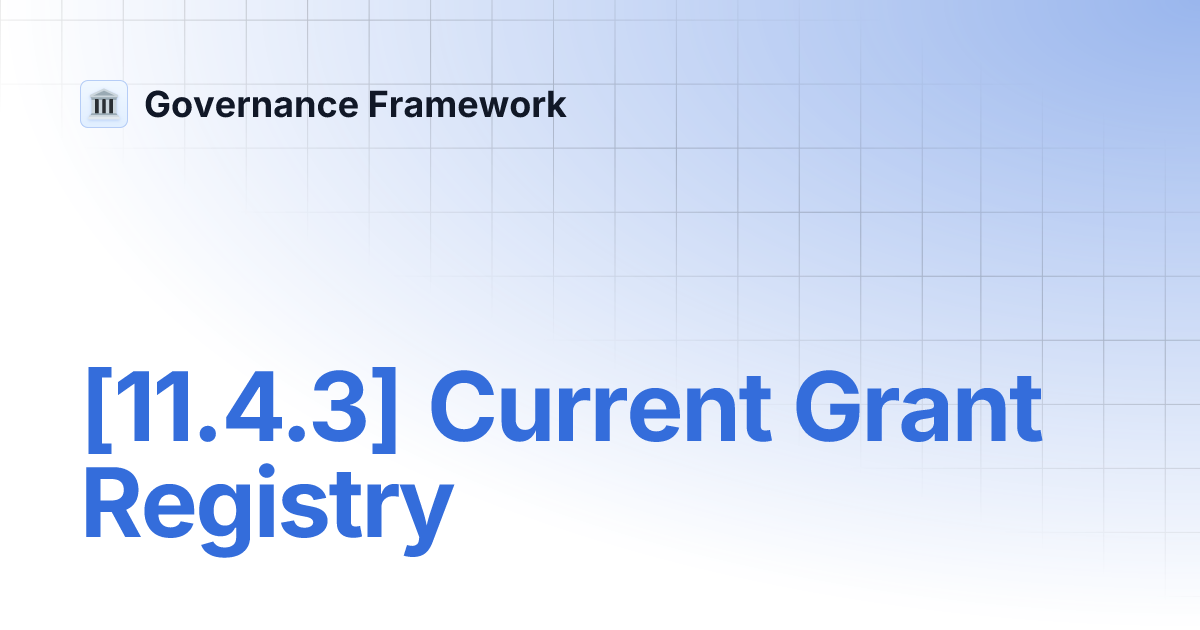 [11.4.3] Current Grant Registry | Governance Framework