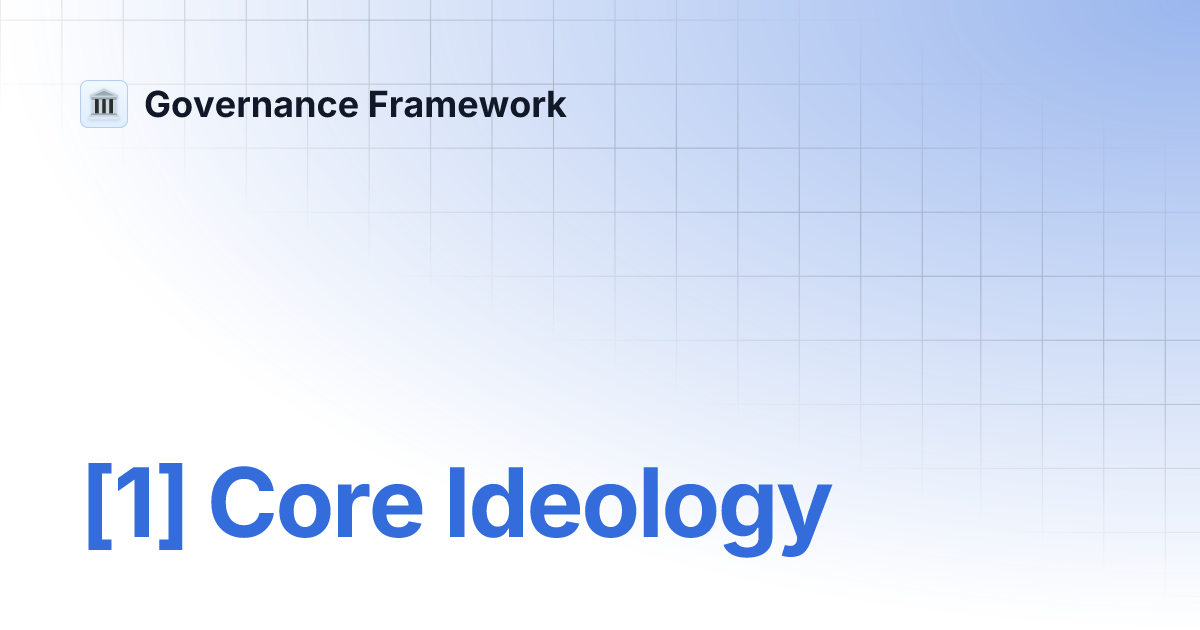 [1] Core Ideology | Governance Framework